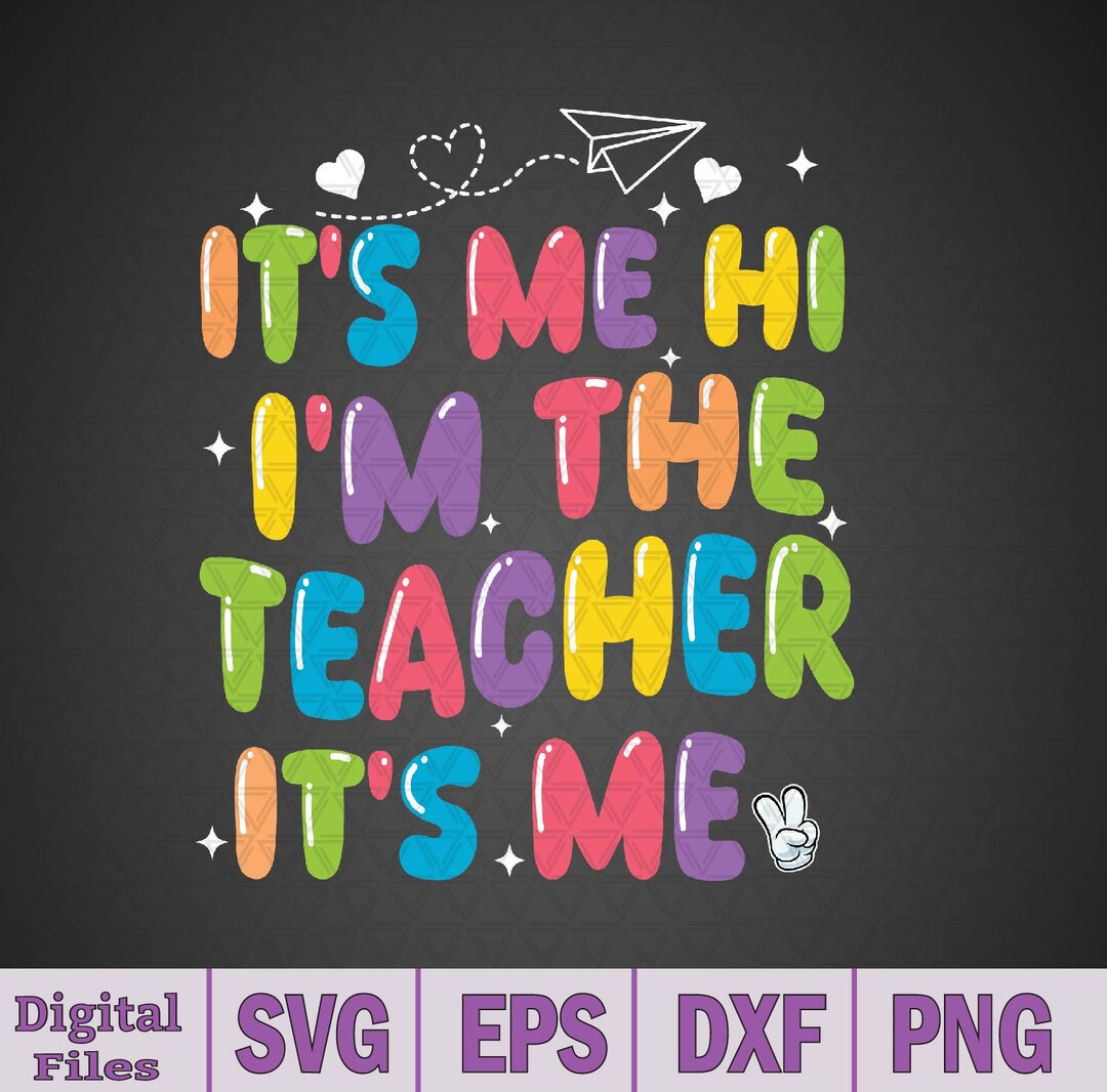 Its Me Hi Im the Teacher Its Me Back to School Svg, Digital Design - Etsy