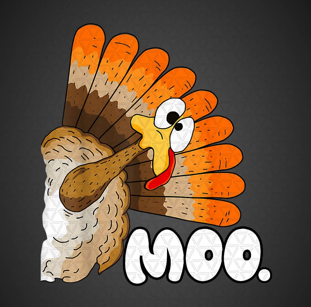 Funny Thanksgiving Turkey Moo Png, Turkey Png, Thanksgiving Turkey Png ...