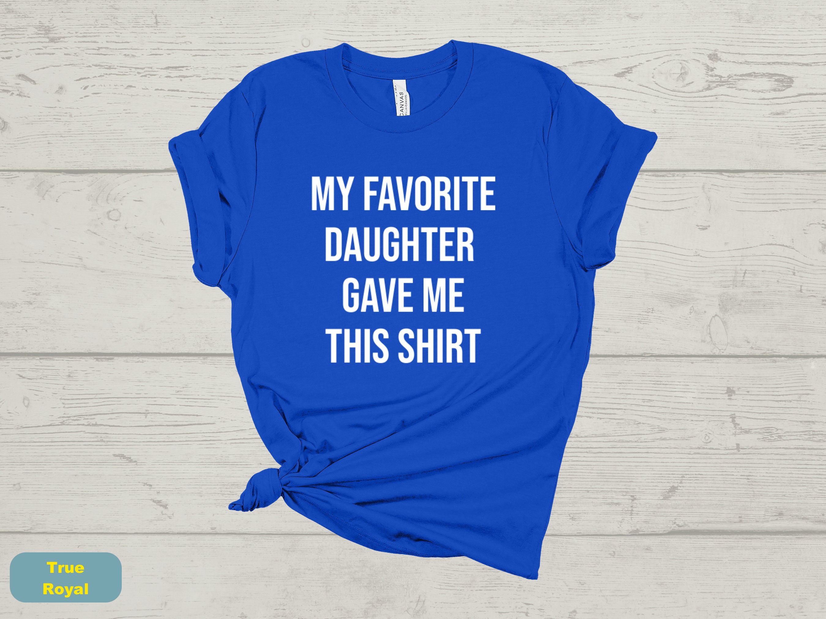 My Favorite Daughter Gave Me This Shirt Dad T-shirt - Etsy