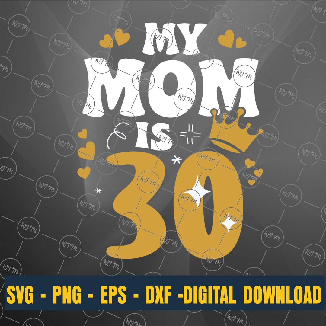 Custom Age Svg, My Mommy is 30 Years Old Svg, Mother 30th Birthday ...