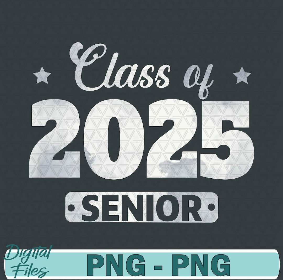 Class of 2025 Senior 2025 Graduation 2025 Back to School Png File ...