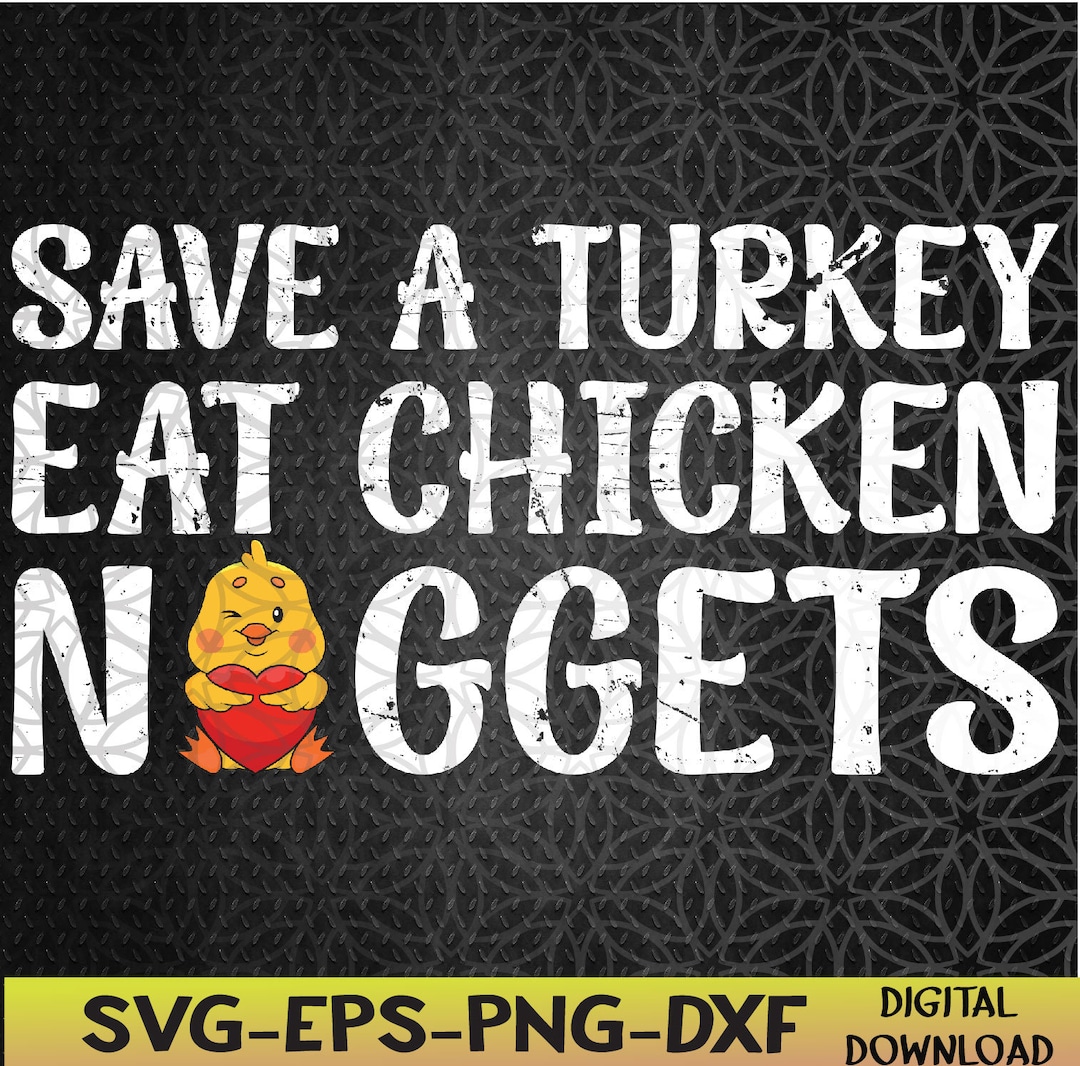Save A Turkey Eat Chicken Nuggets Thanksgiving Svg Eps Png - Etsy