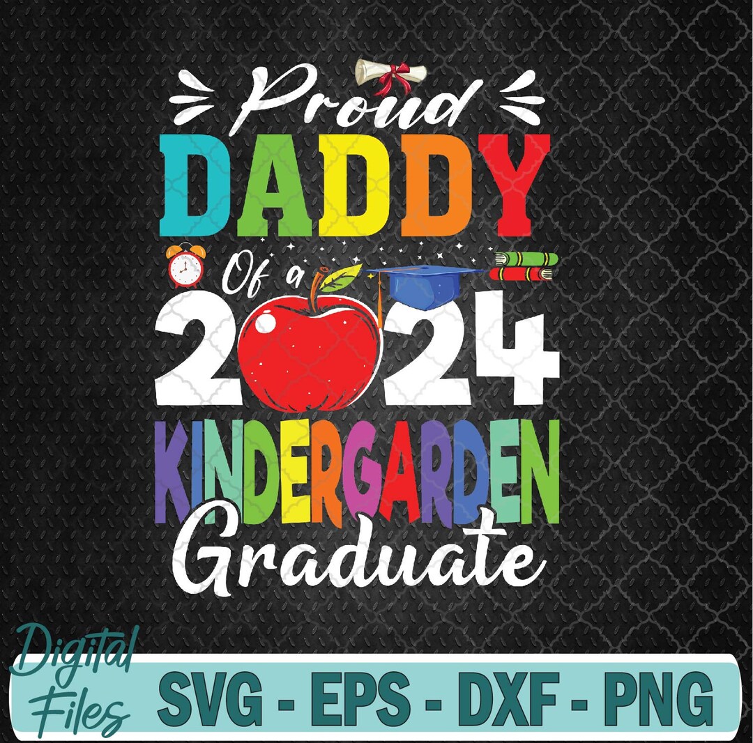 Proud Daddy of A 2024 Kindergarten Graduate Svg File, Digital Download ...