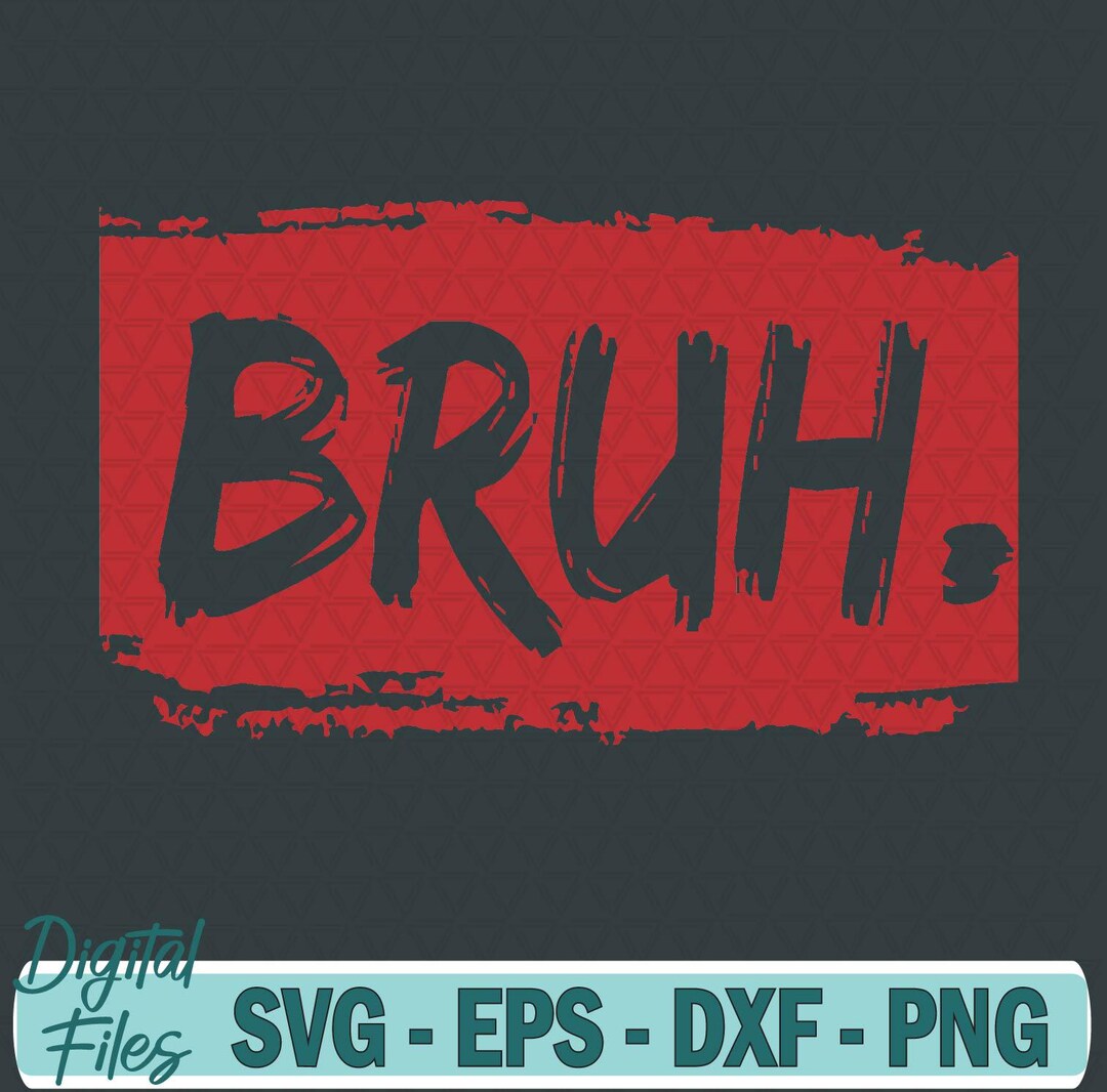 Funny Bruh Svg, Funny Saying Svg File, Digital Download - Etsy