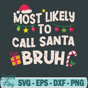 Most Likely to Call San-ta Bruh Svg, Funny Christmas Svg, Family ...