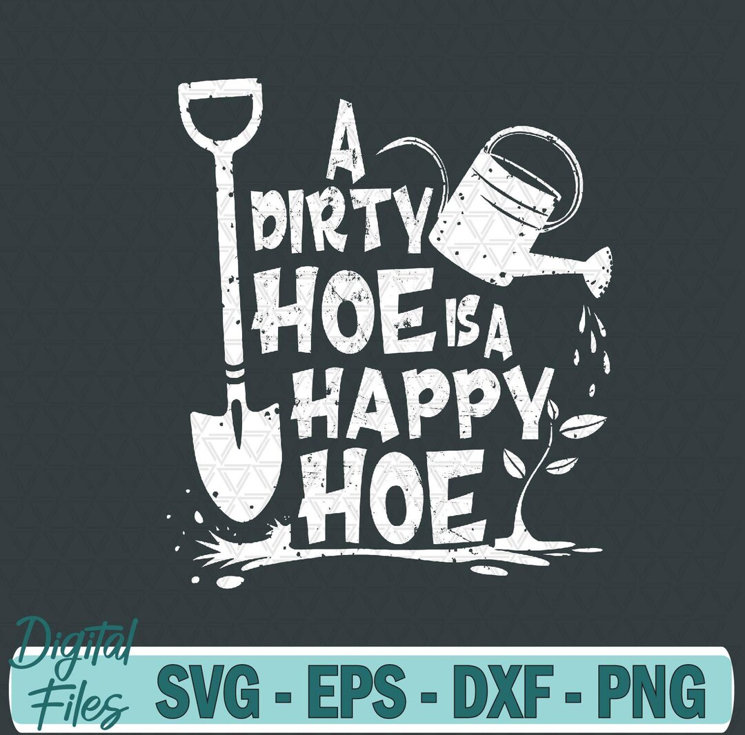 Funny Gardening A Dirty Hoe is A Happy Hoe Sarcastic Humor Svg File ...