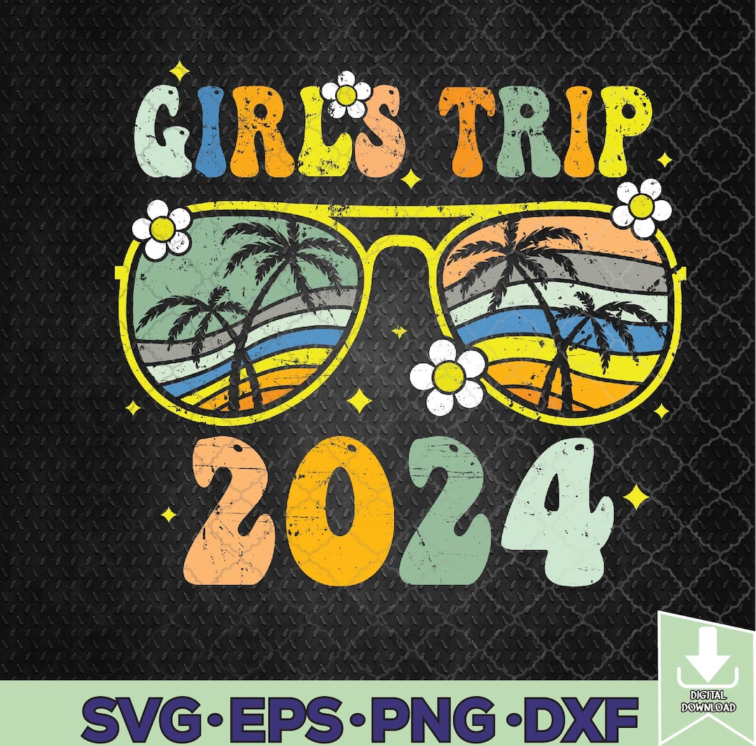 Girls Trip 2024 Funny Weekend Summer 2024 Vacation Svg File, Digital ...