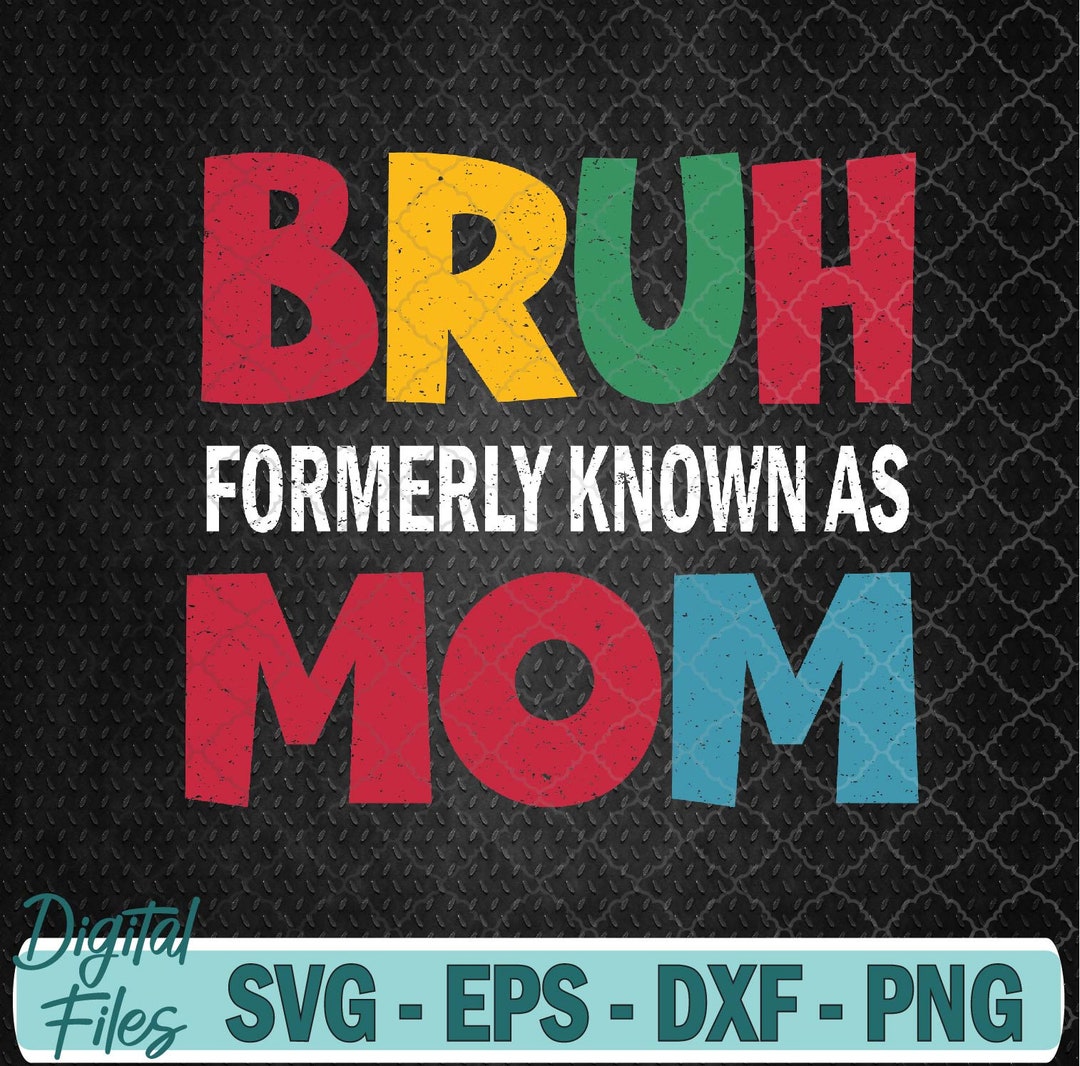 Cool Bruh Formerly, Known as Mom Mama Mommy Bruh Formally Mom Svg File ...
