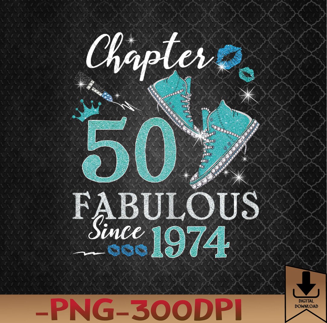 Womens Chapter 50 Fabulous Since 1974 50th Birthday Queen, Birthdaysvg PNG - Etsy