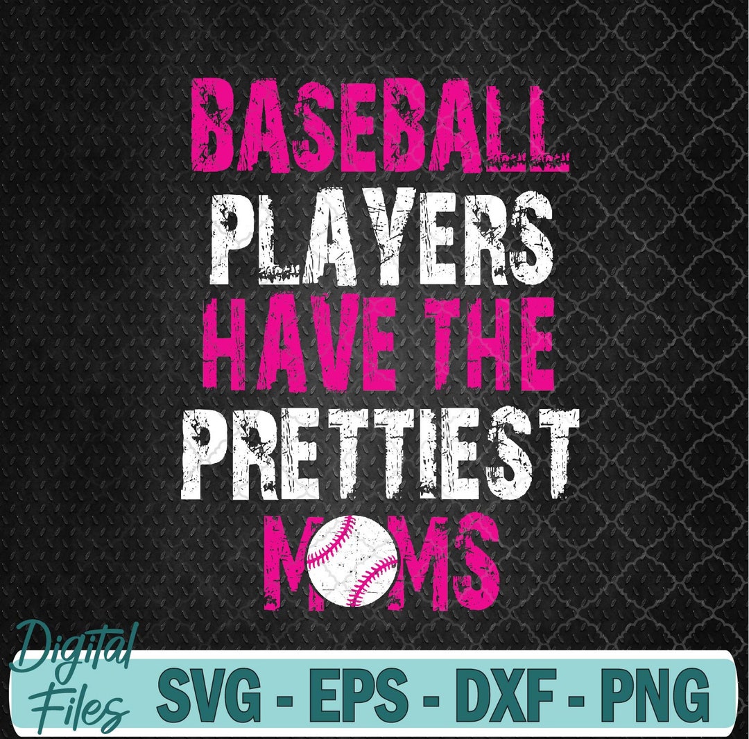 Baseball Players Have the Prettiest Moms Svg File, Digital Download - Etsy