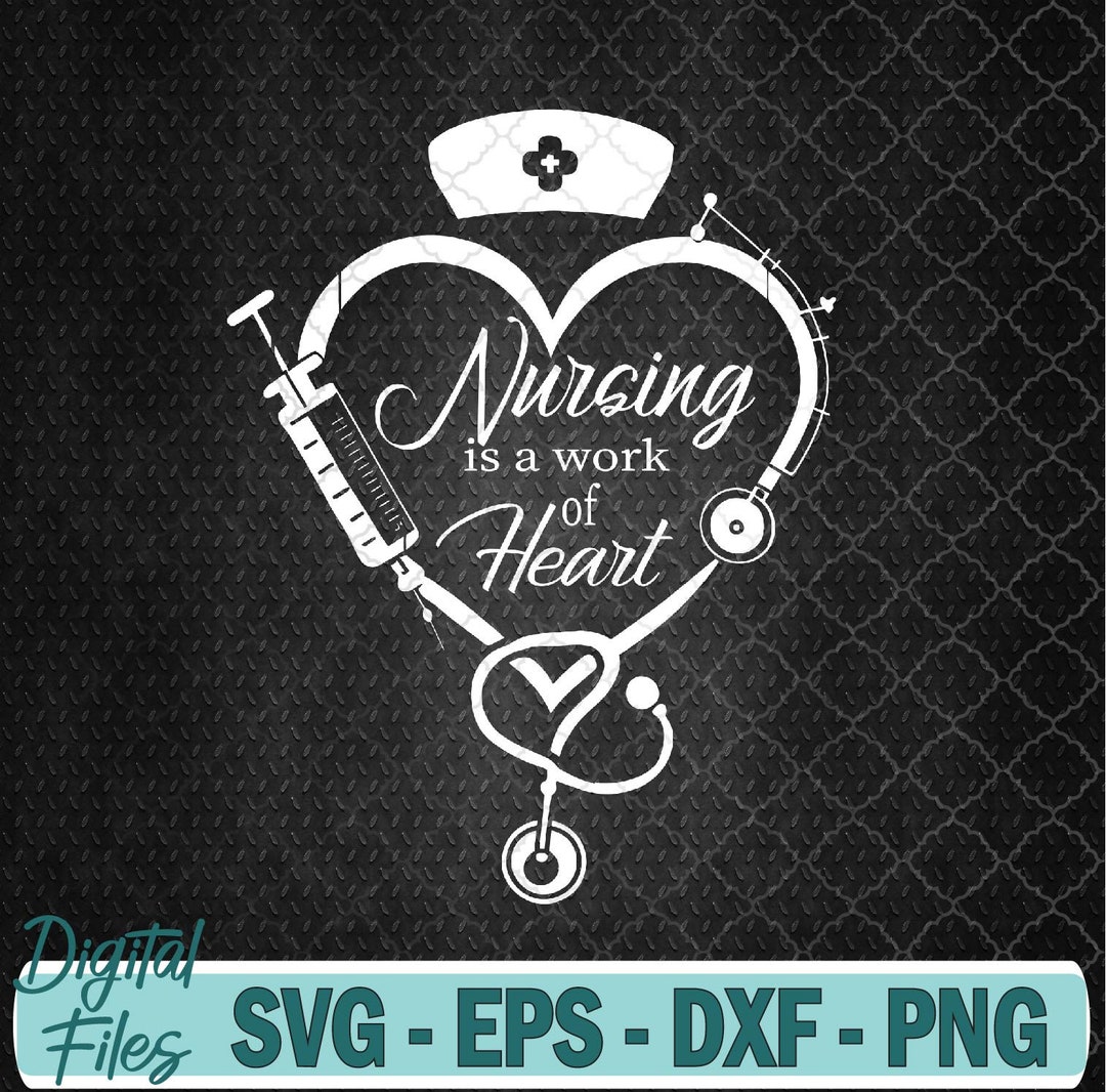 Nursing is A Work of Heart Svg File, Digital Download - Etsy