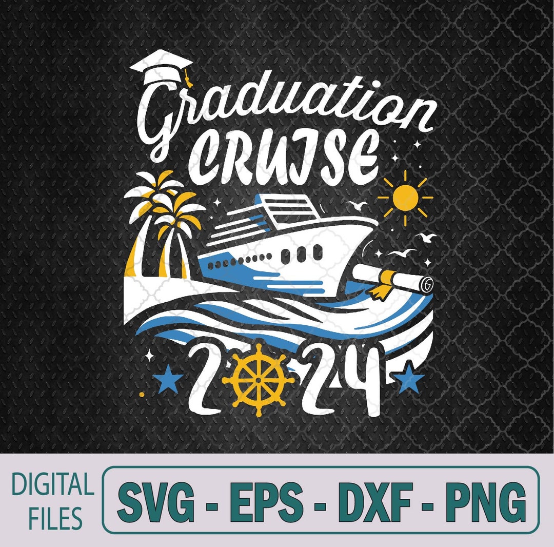 Graduation Cruise 2024 Svg, Cruise Ship Svg File, Digital Download - Etsy