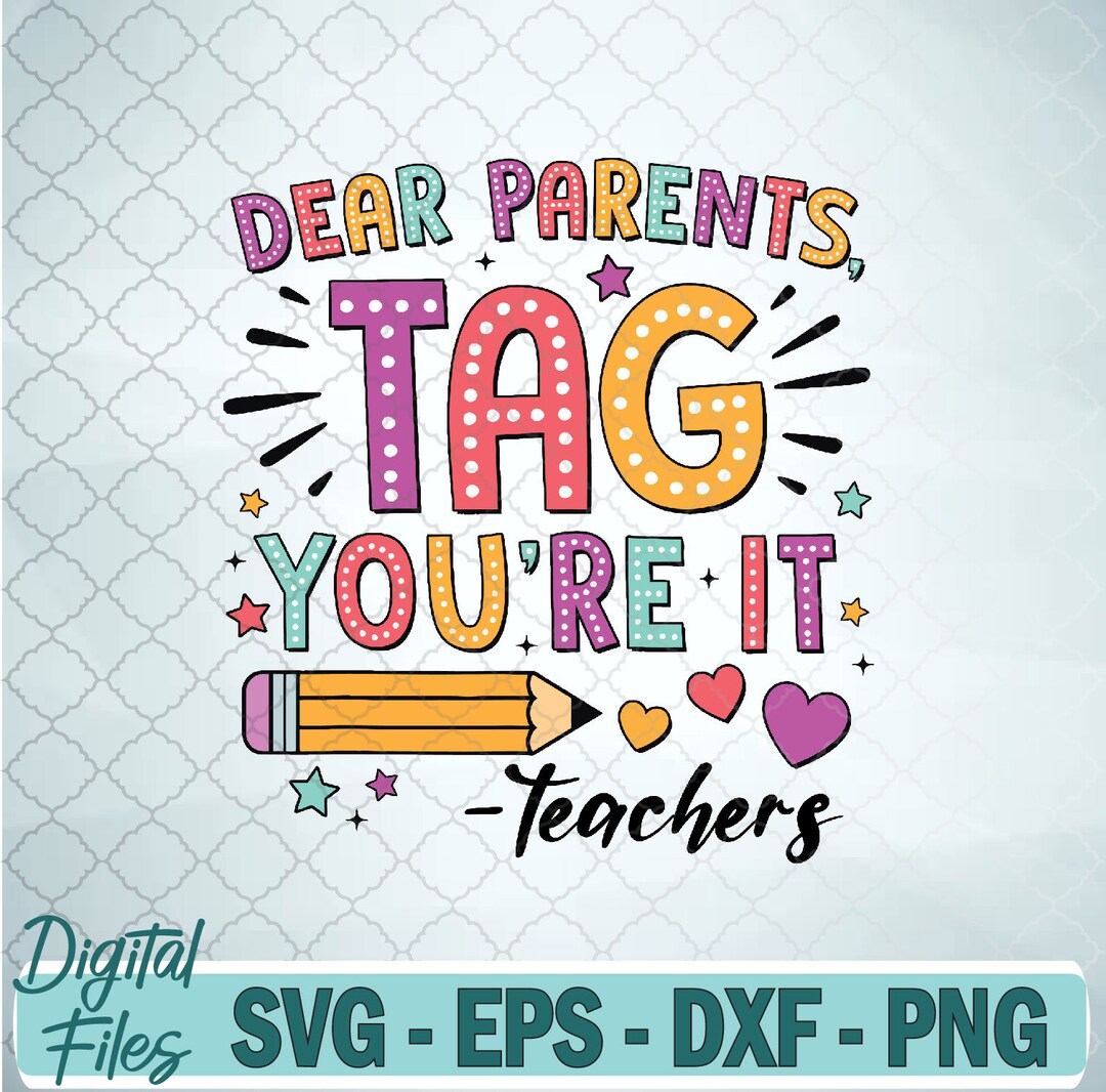 Dear Parents Tag You're It Love Teachers Summer Vacation Svg File ...