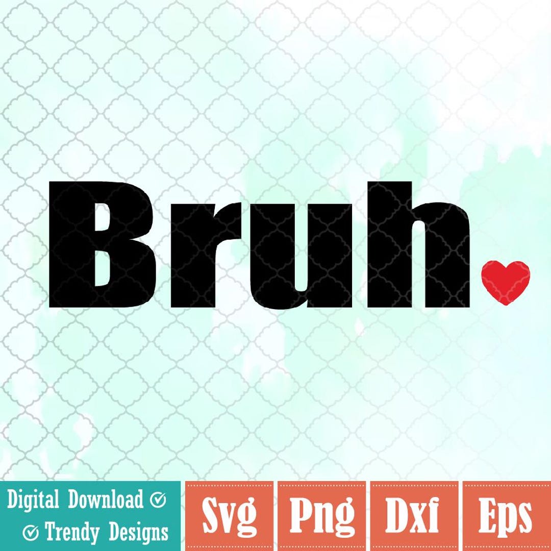 Bruh Svg, Meme Funny Saying Bro Svg, Greeting Valentine Svg, Png File ...