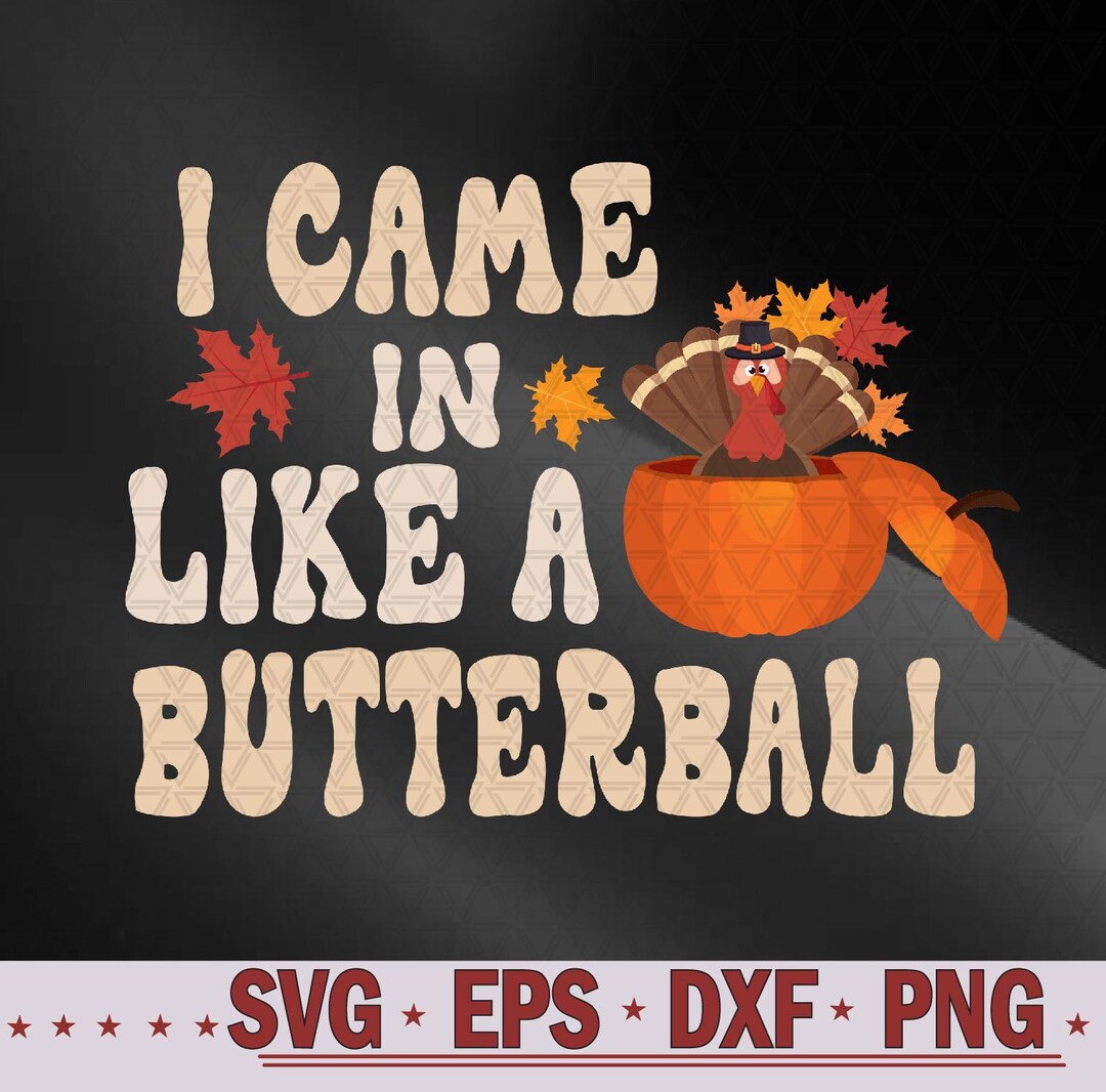 I Came in Like A Butterball Svg, Funny Thanksgiving Turkey Svg ...