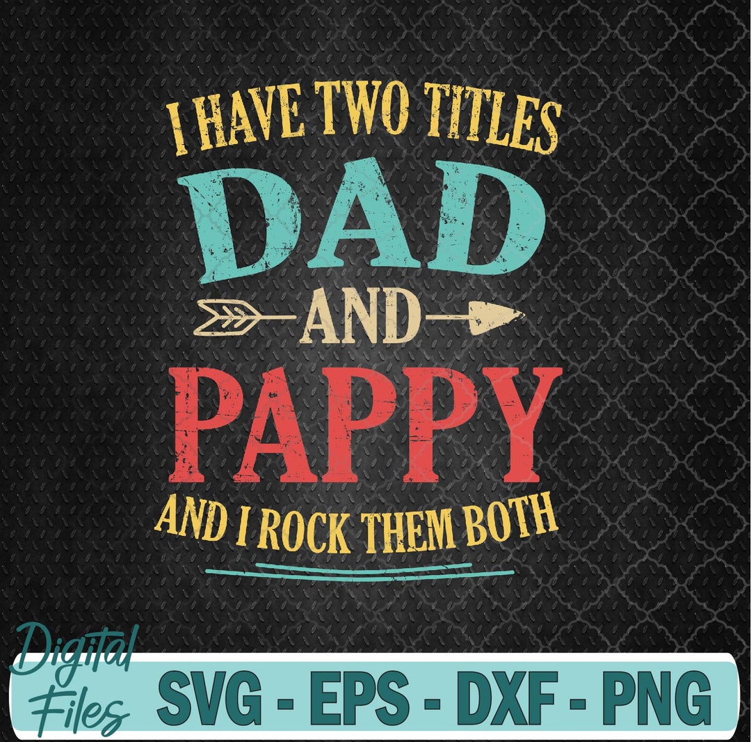 I Have Two Titles Dad and Pappy Funny Father's Day Pappy Svg File ...
