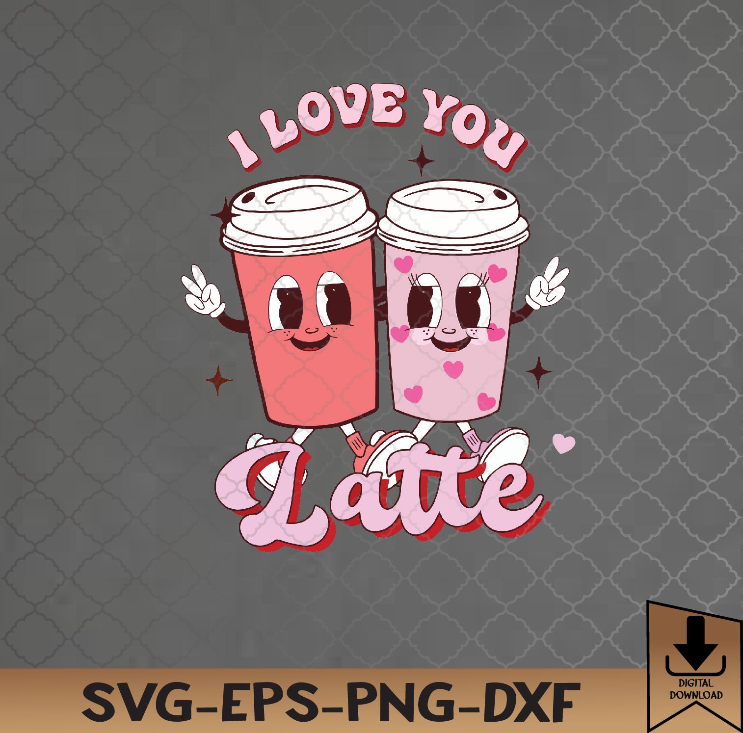 I Love You A Latte Coffee Lover Retro Groovy Valentines Day, Svg, Eps ...