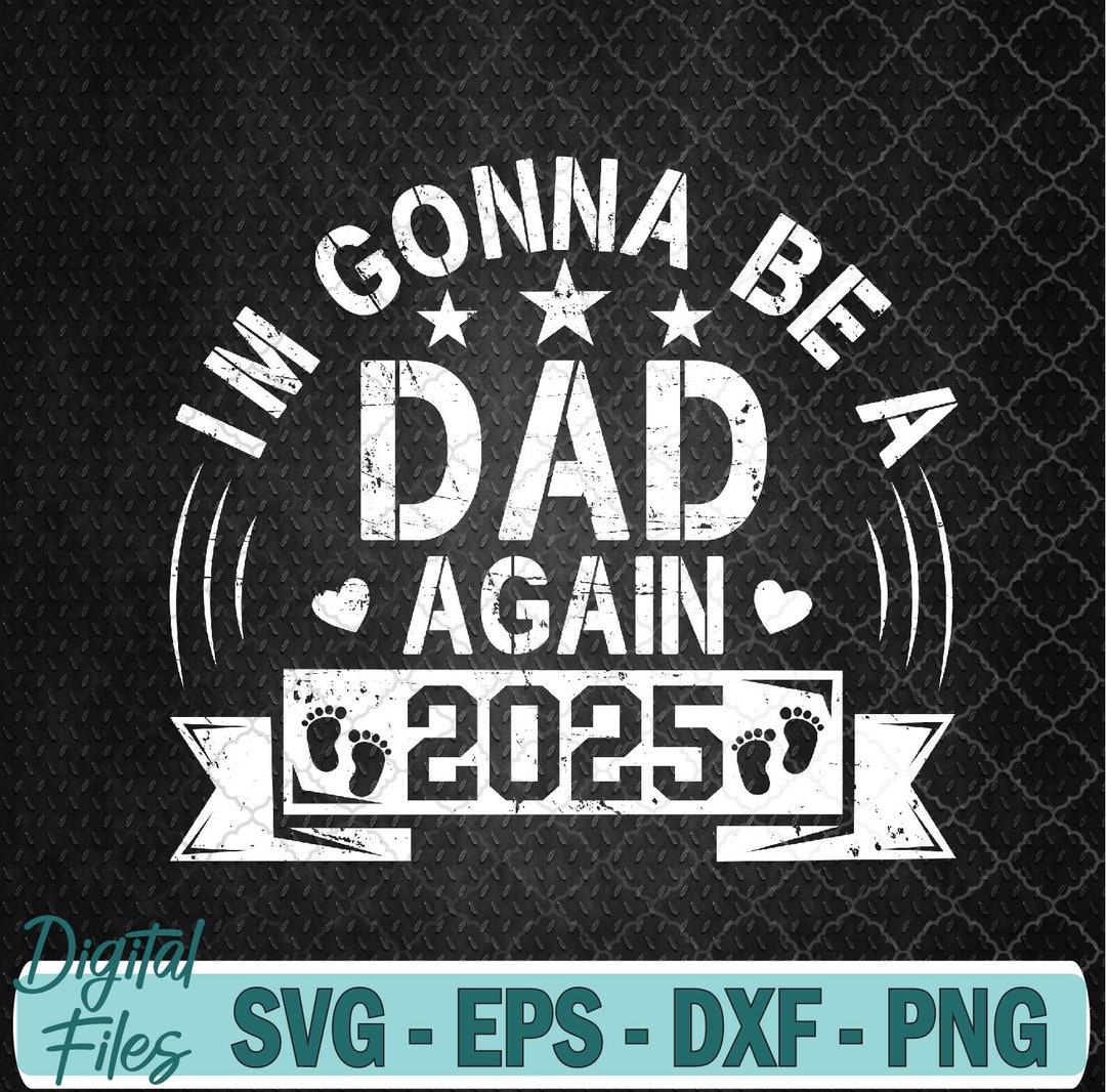 I'm Gonna Be A Dad Again 2025 Fathers Day Vintage Svg File, Digital ...
