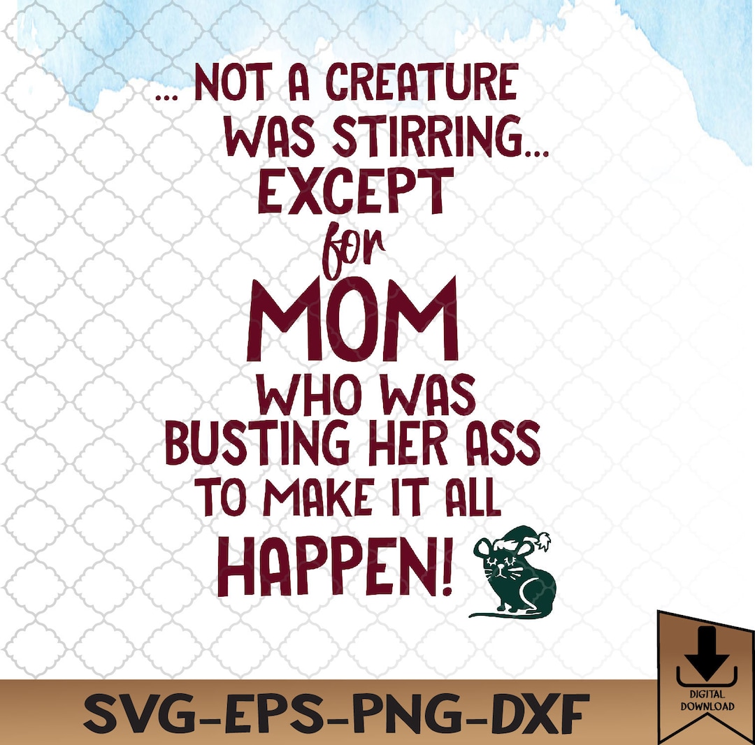 Funny Not a Creature Was Stirring Except for Mom,mother Svg, Eps, Png ...