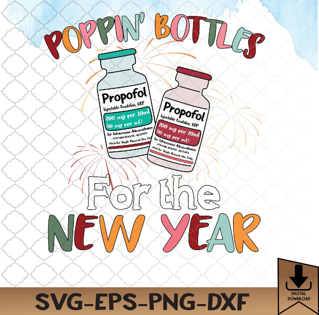 Poppin Bottles for the New Year ICU Nurse Propofol CRNA Svg, Eps, Png ...
