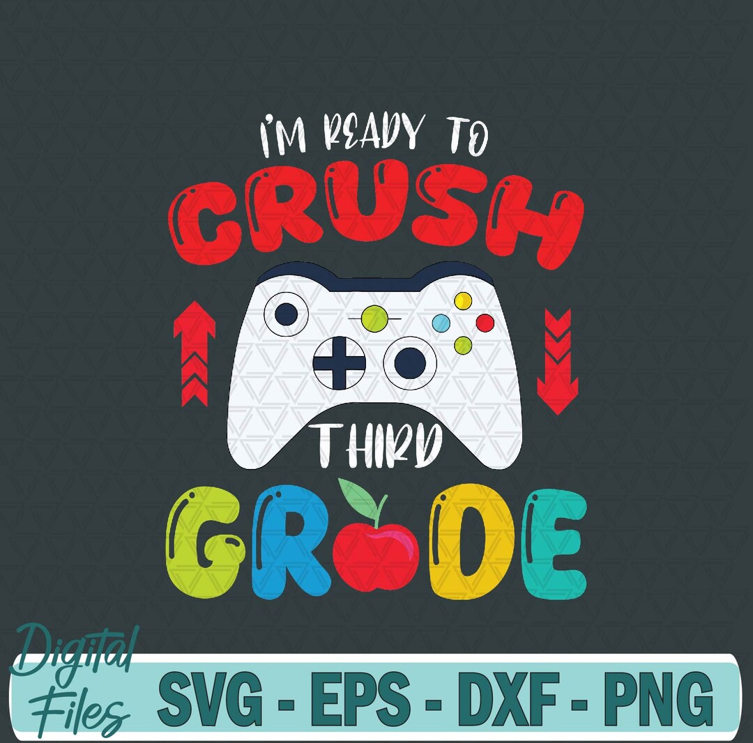 I'm Ready to Crush Third Grade Video Game Back to School Svg File ...
