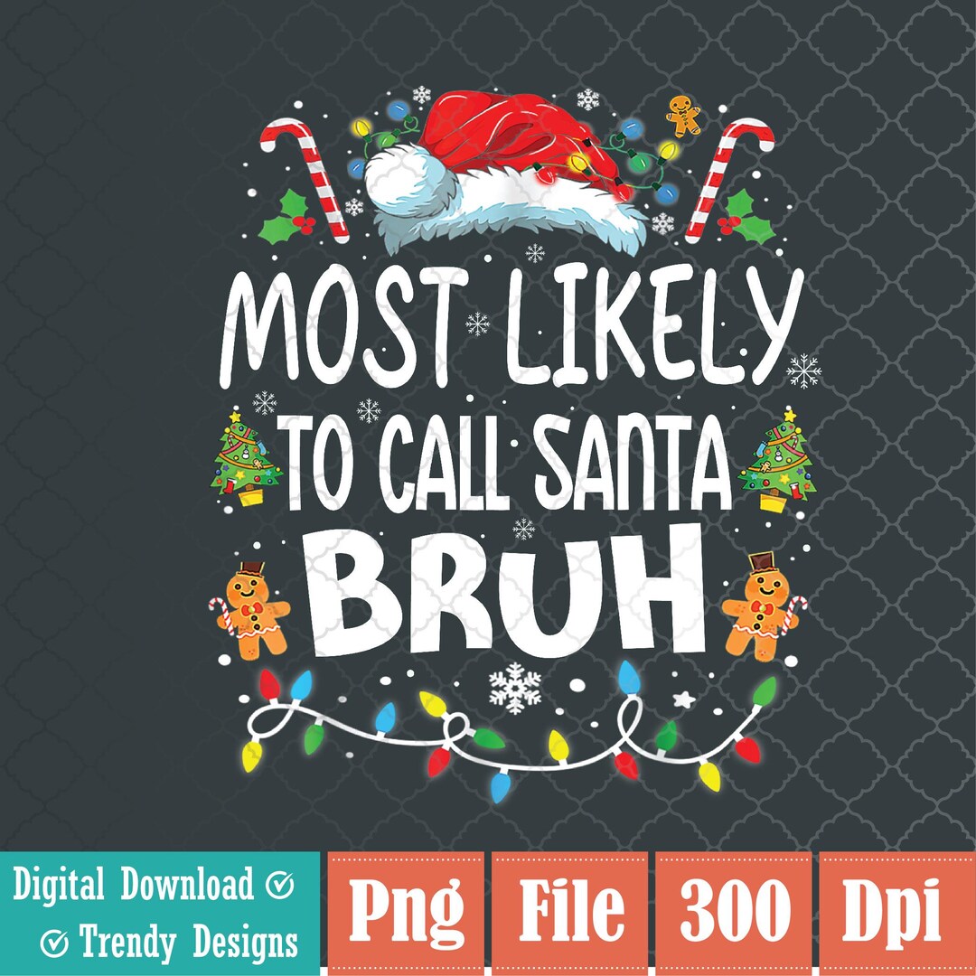 Most Likely to Call Santa Png, Bruh Christmas Png, Family Matching Png ...
