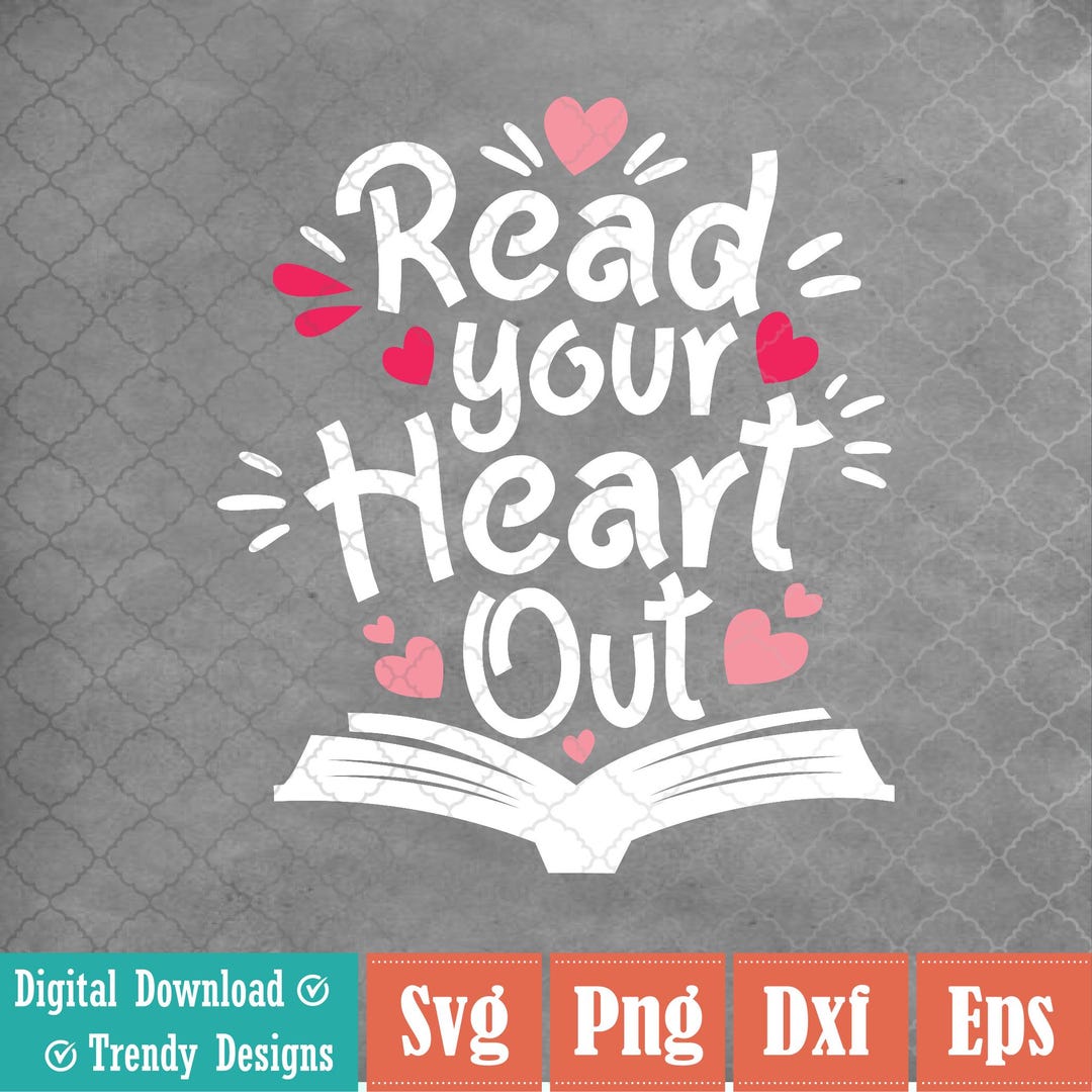 Read Your Heart Out Svg, Cute for Teacher Svg, Women Love Reading Book ...