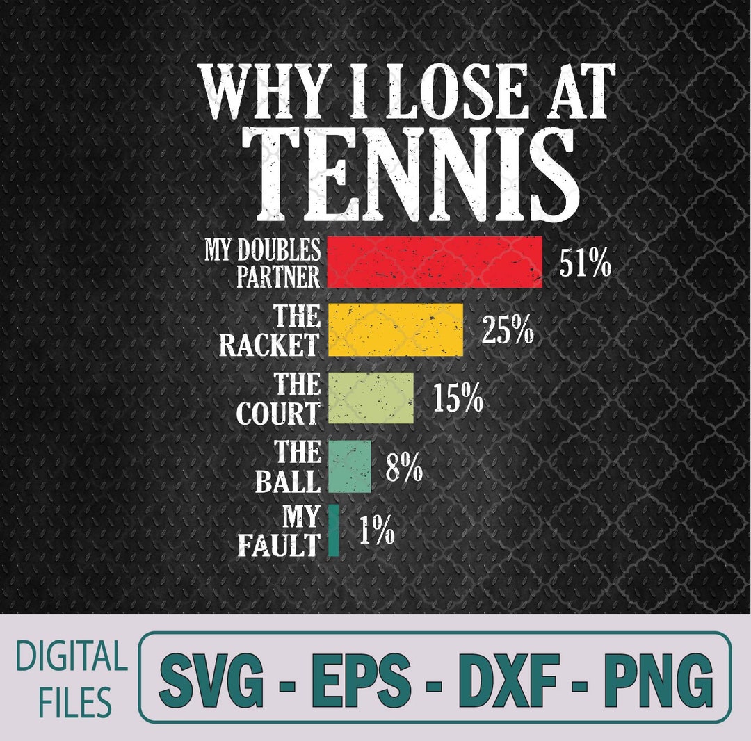 Why I Lose at Tennis Humor Tennis Player Lover Quote Svg File, Digital ...