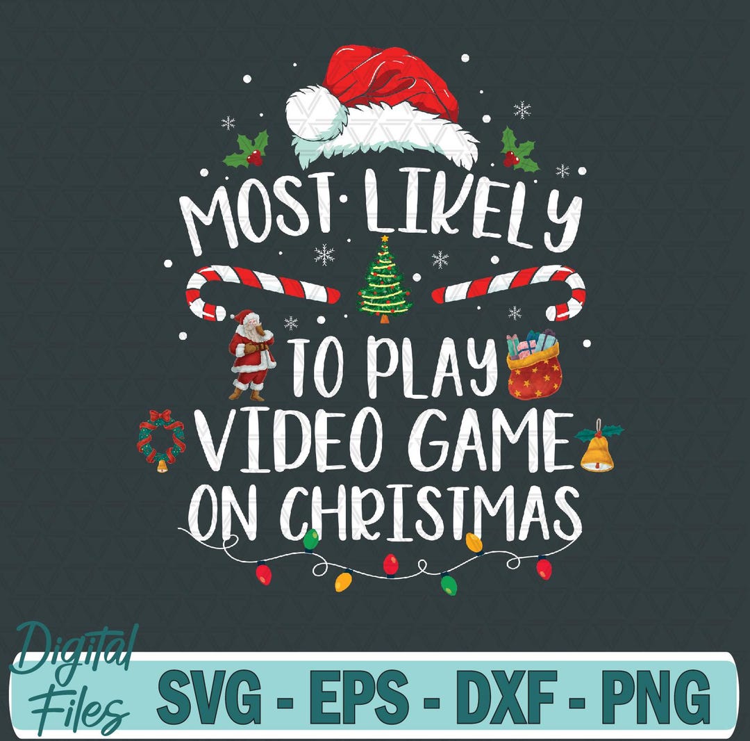 Funny Gamer Christmas Svg, Most Likely to Play Video Games on Christmas ...