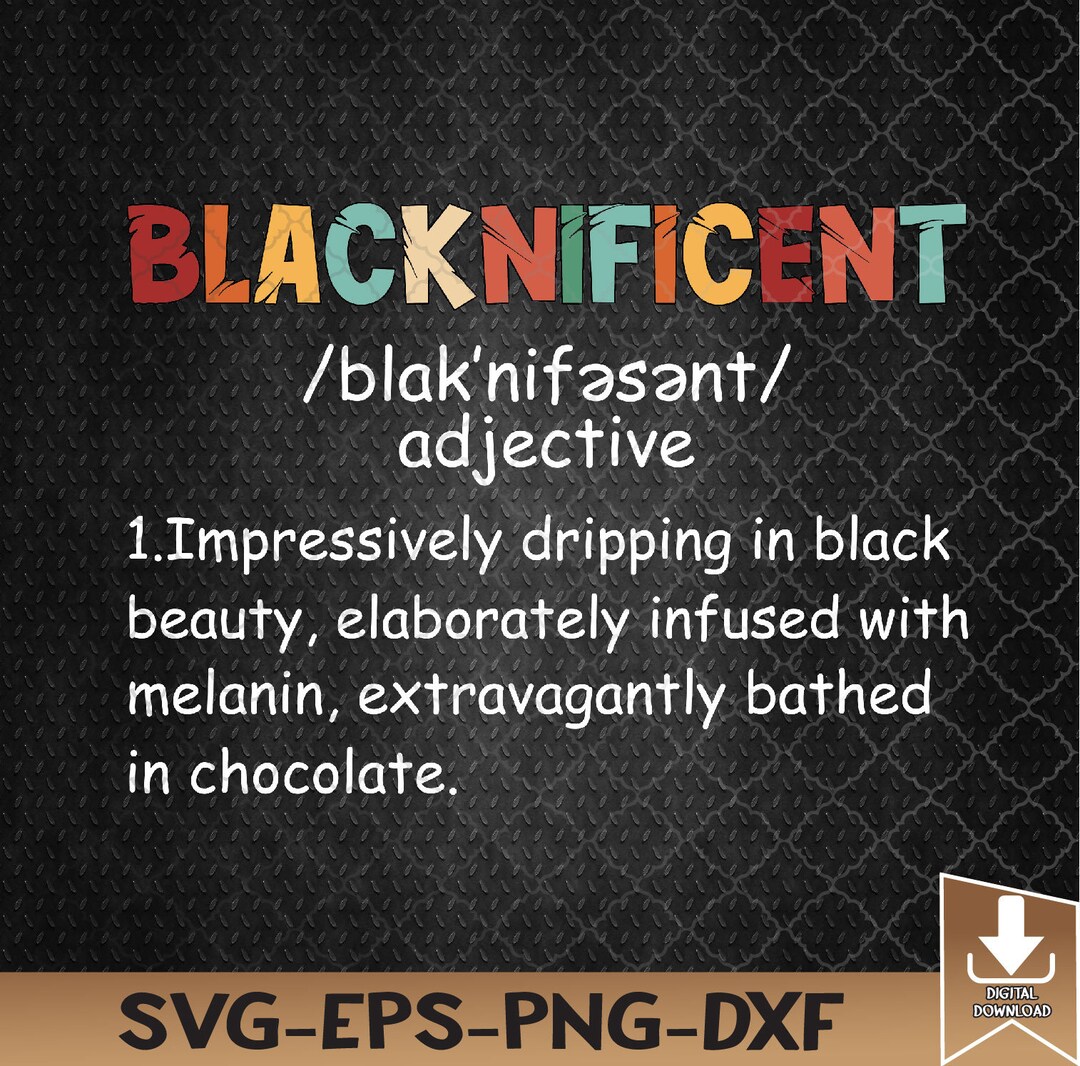 Blacknificent Definition Proud Black History Month, Black History Svg ...
