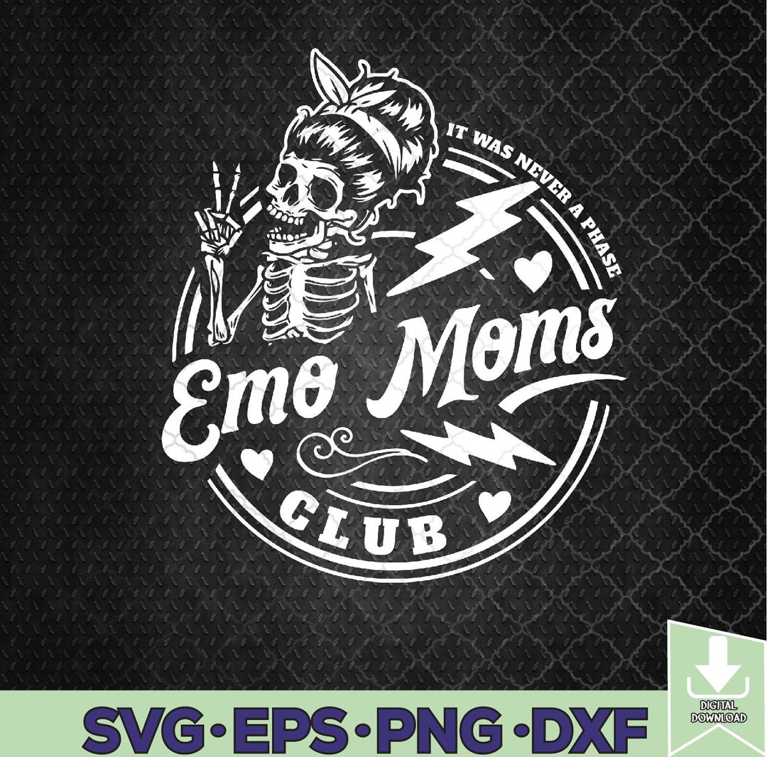 It Was Never A Phase Emo Moms Club Mother's Day Skeleton Svg File ...