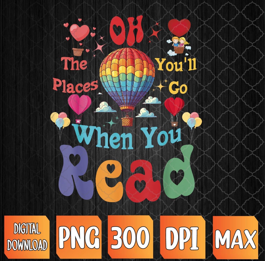 Hot Air Balloon Oh the Places You’ll Go When You Read Png - Etsy