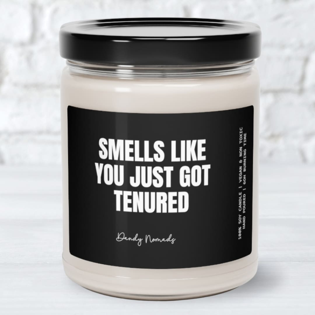 Smells Like You Just Got Tenured Candle, Gift for Tenured Teacher ...