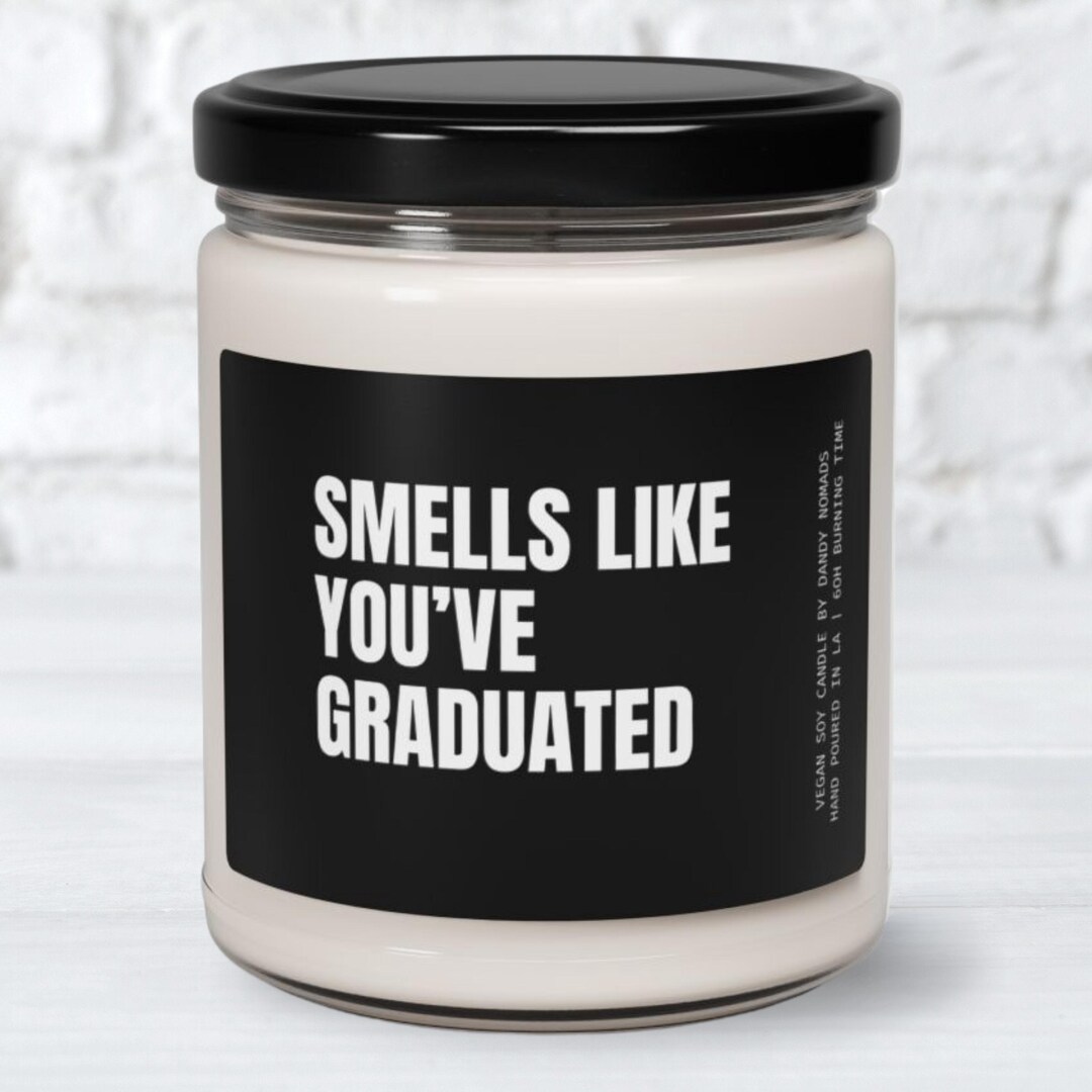 Funny Graduation Gift, Smells Like You've Graduated Scented Candle ...