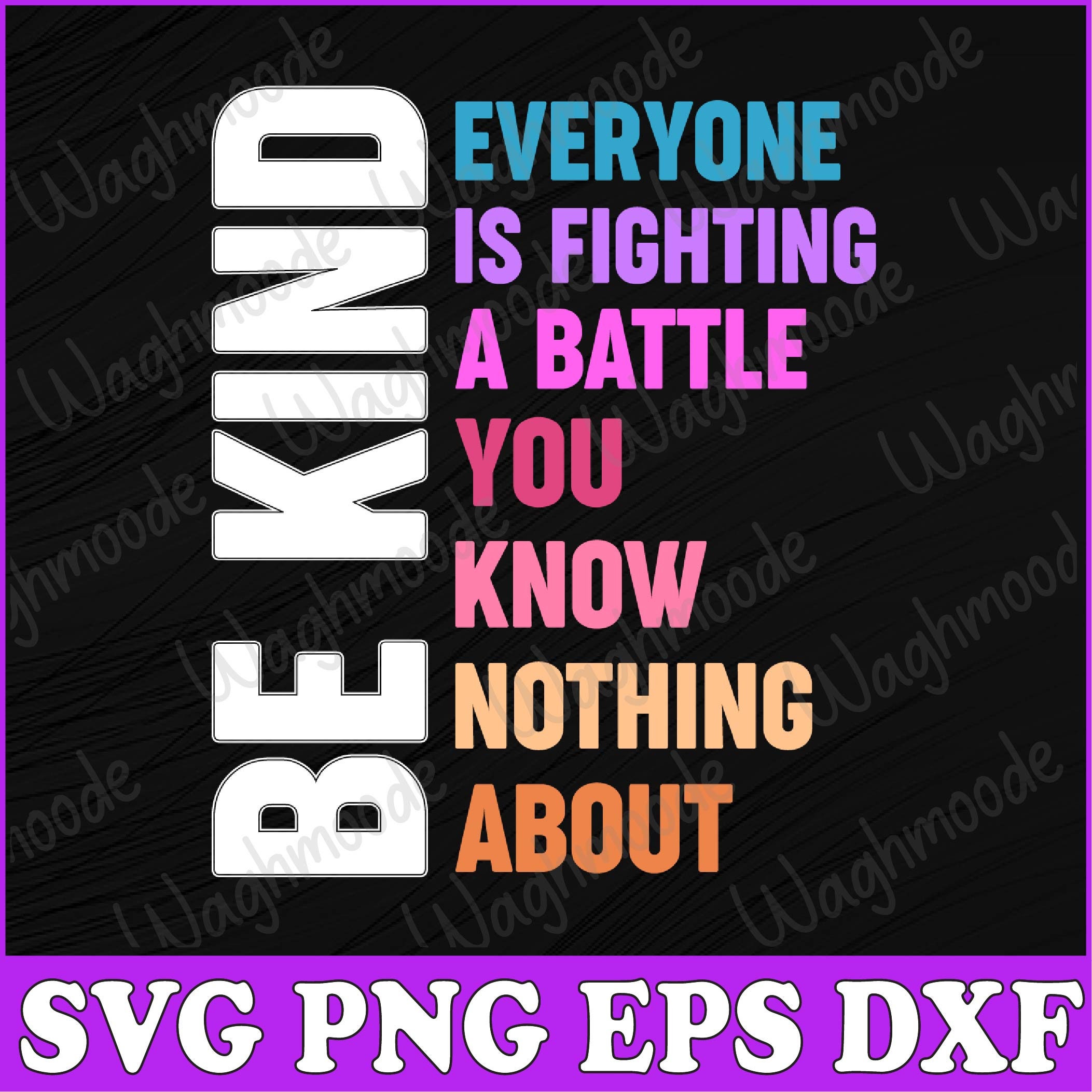 Be Kind Everyone is Fighting A Battle You Know Nothing About Svg, You ...