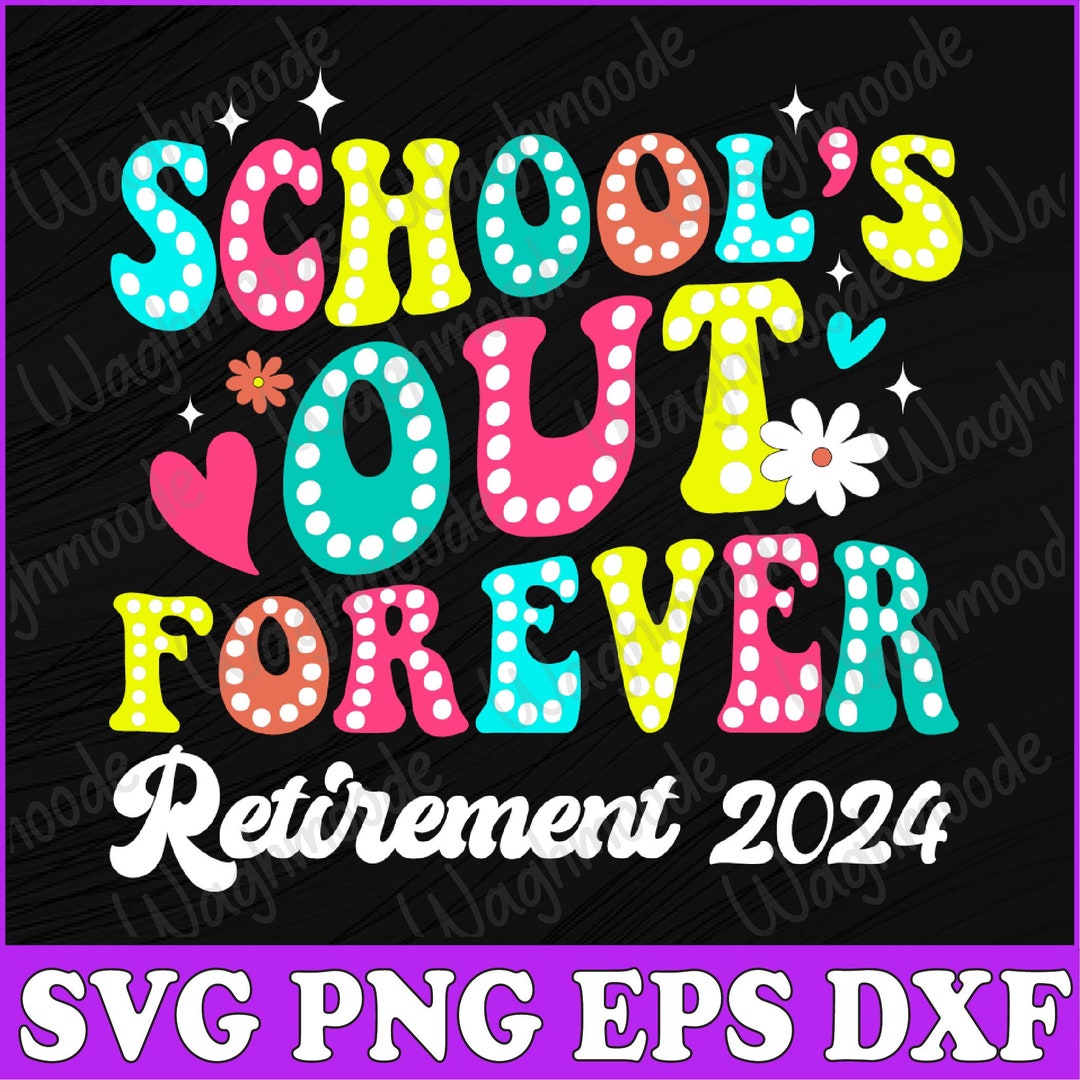 Groovy School's Out Forever Retirement 2024 Retired Teacher Svg, Summer ...