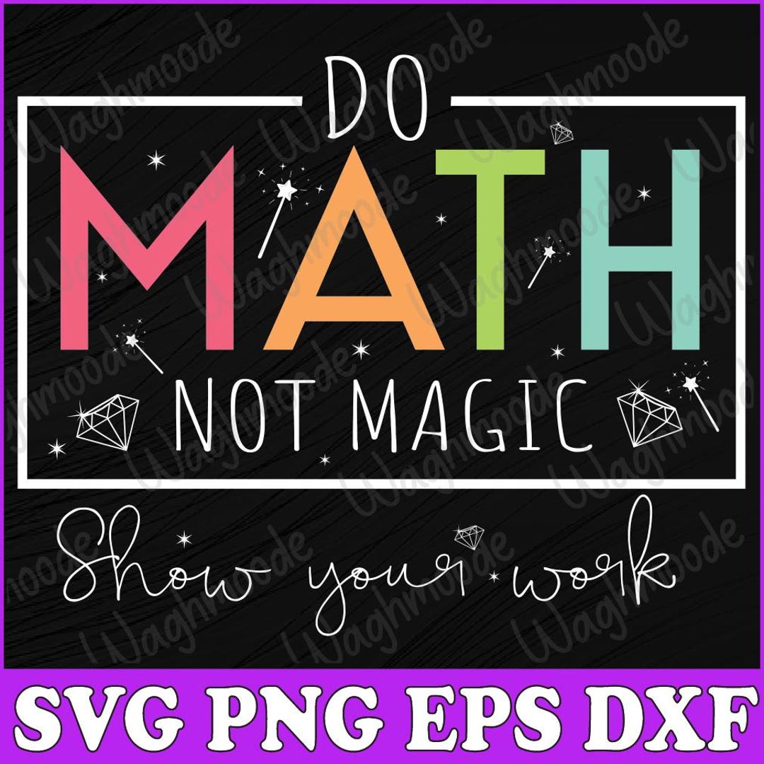 Do Math Not Magic Funny Math Teacher Back to School Svg, Do Math Not ...