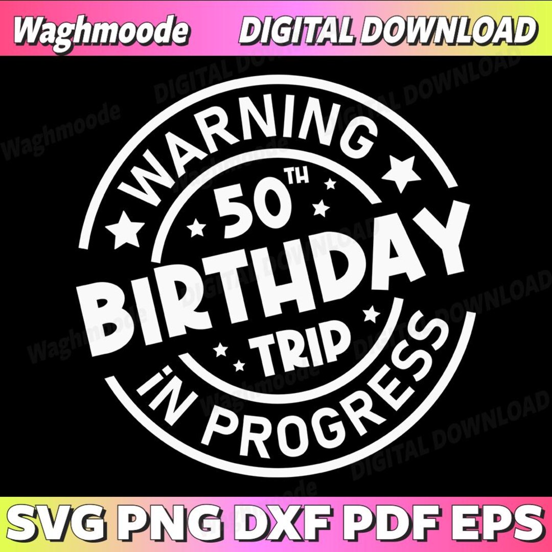 Warning 50th Birthday Trip in Progress Funny 50 Years Old Svg, 50th ...