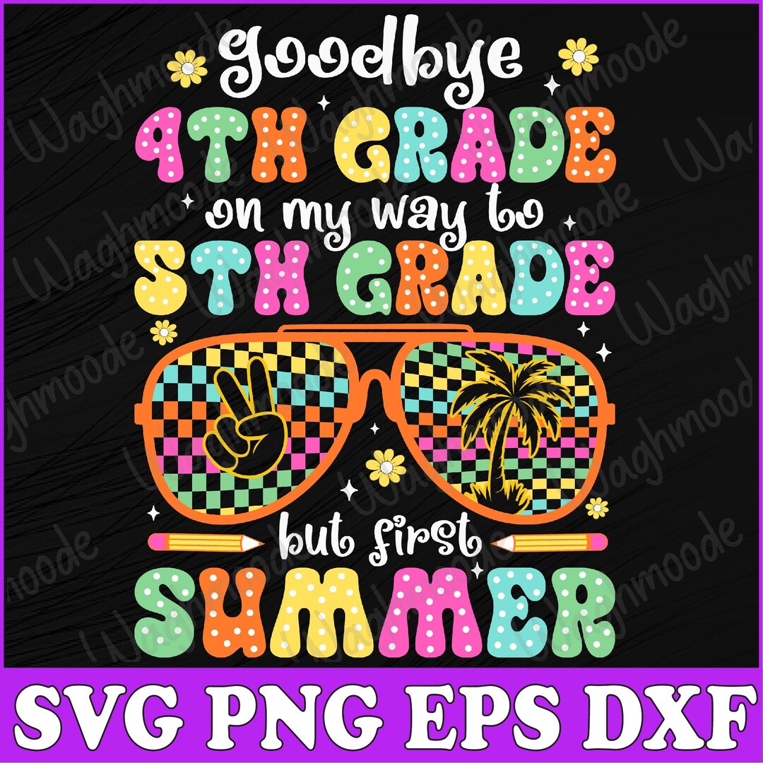 Goodbye 4th Grade on My Way to 5th Grade Last Day of School Svg, Last ...