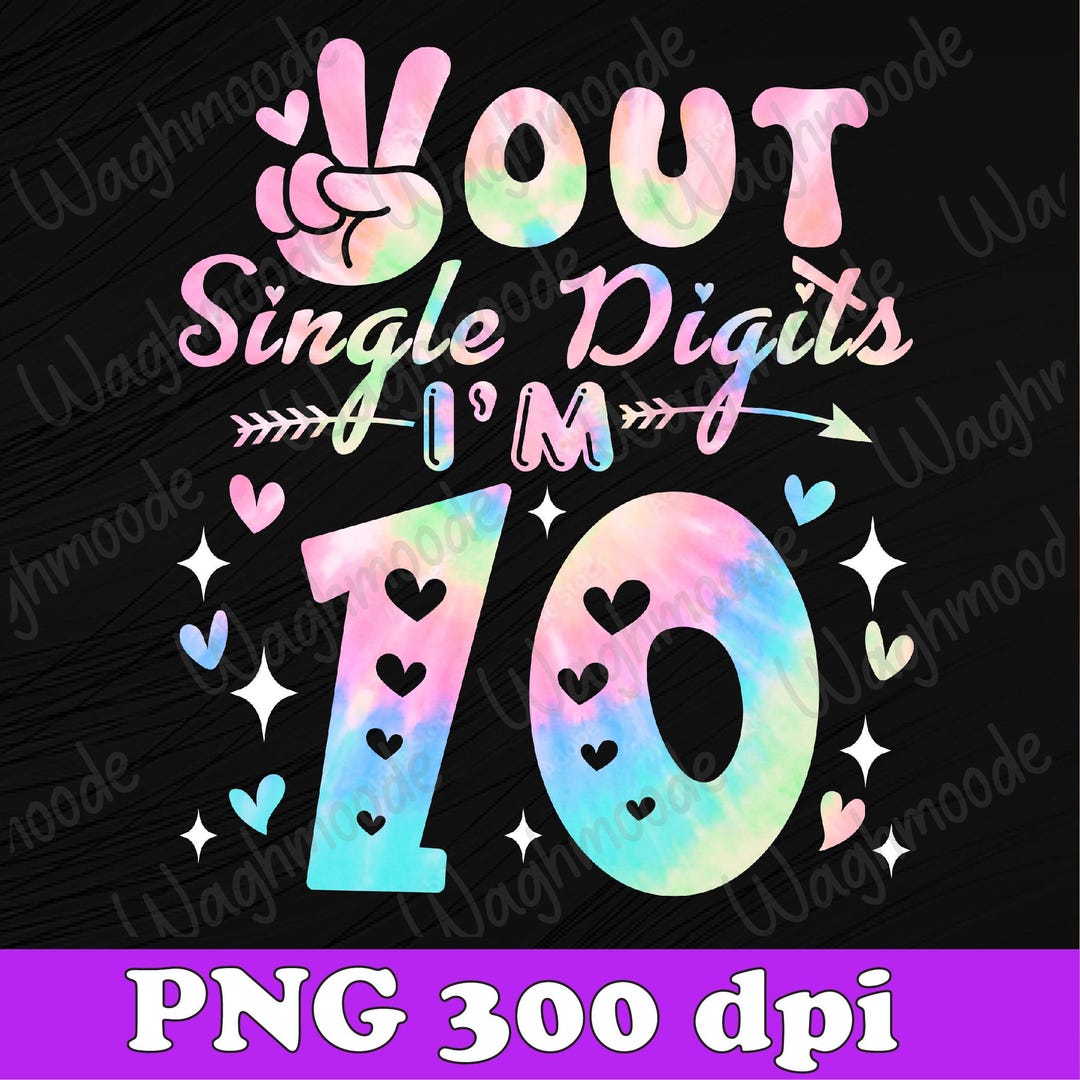 Peace Out Single Digits Tie Dye 10 Year Old Girl Birthday Png, Peace ...