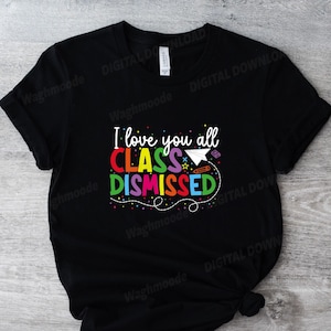 I Love You All Class Dismissed Teacher Last Day of School Svg, Happy ...