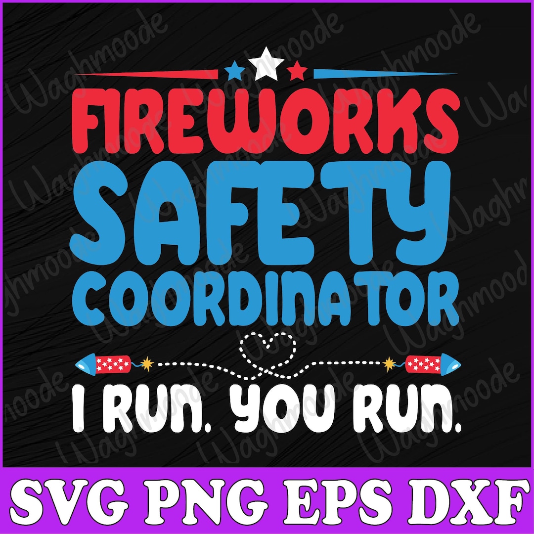 4th of July Fireworks Safety Coordinator I Run You Run Svg, Fireworks ...