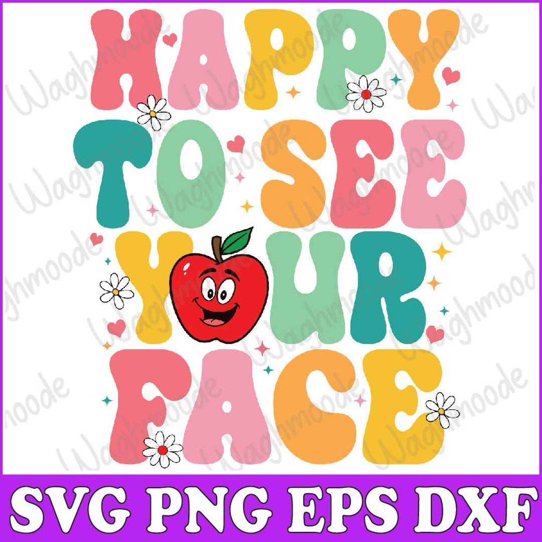 Happy to See Your Face Back to School First Day Teacher Svg, Happy to ...