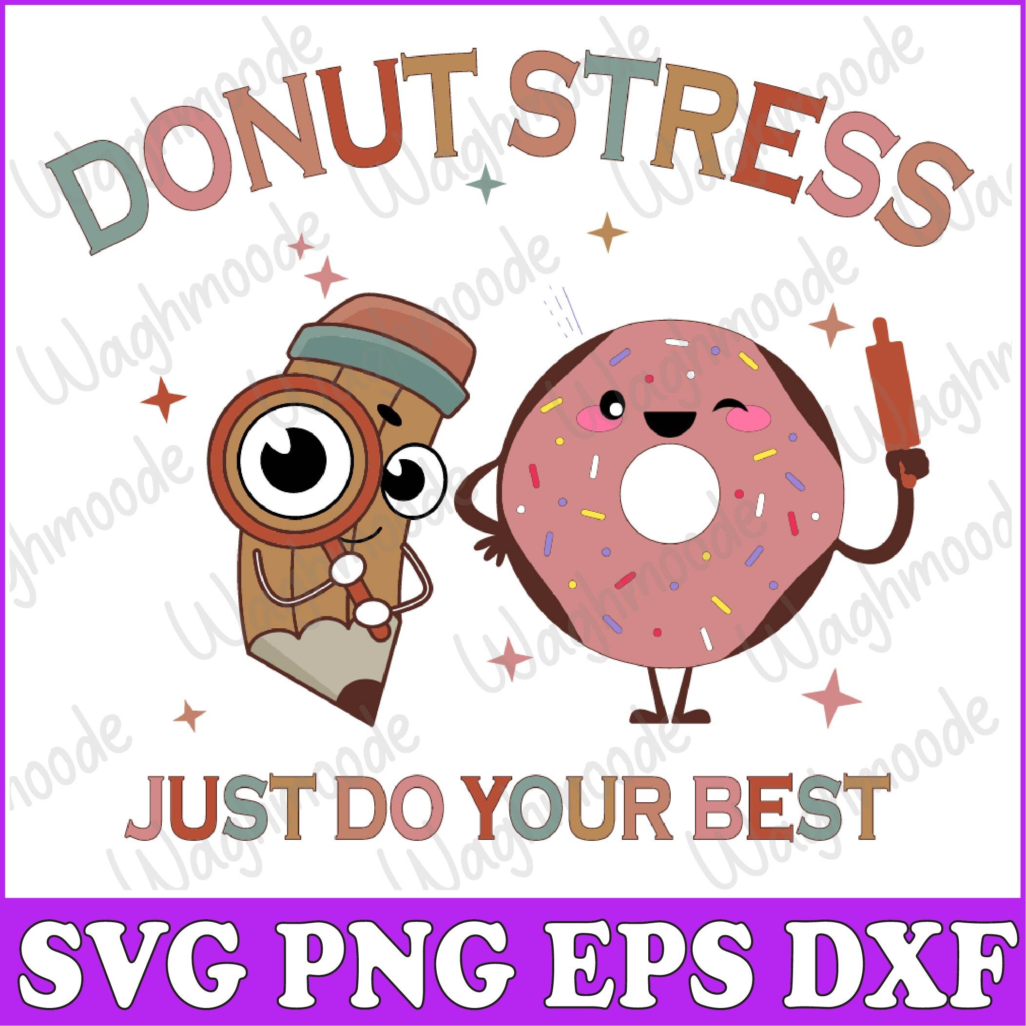 Donut Stress Just Do Your Best Svg, Funny Teachers Testing Day Svg ...
