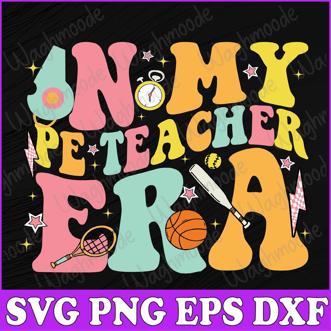 In My Physical Education Era PE Teacher Women Men Svg, in My Physical ...