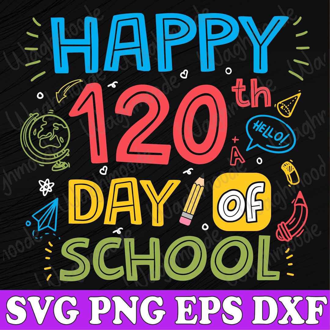 Happy 120th Day of School 120 Days of School Teacher Student Svg, Happy ...