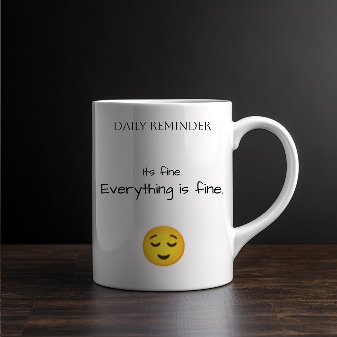Its Fine. Everything is Fine., Motivation Mug, Funny Mug, Funny Gift ...