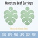 Monstera Earring Svg Template, Summer Faux Leather Earrings Svg, Leaf ...