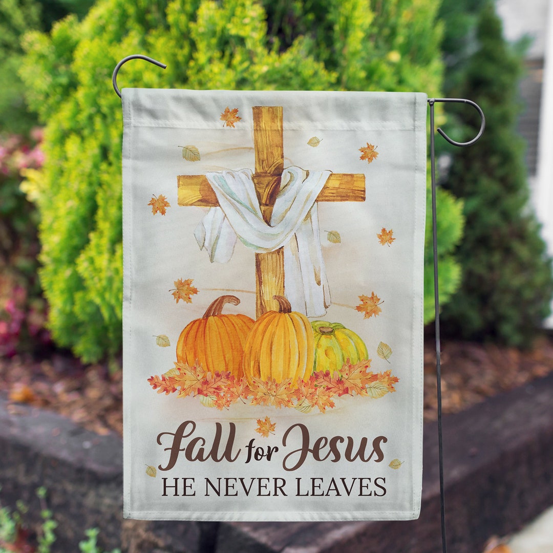 Fall for Jesus He Never Leaves Garden Flag, Fall Garden Flag ...