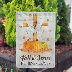 Fall for Jesus He Never Leaves Garden Flag, Fall Garden Flag ...